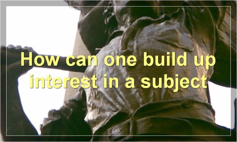 How To Build Up Interest In A Subject - MoneyReadme.com