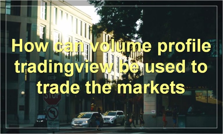 How To Use Volume Profile TradingView To Trade The Markets ...