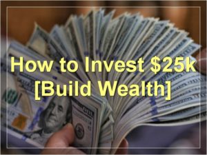 How to Invest $25k [Build Wealth] - MoneyReadme.com